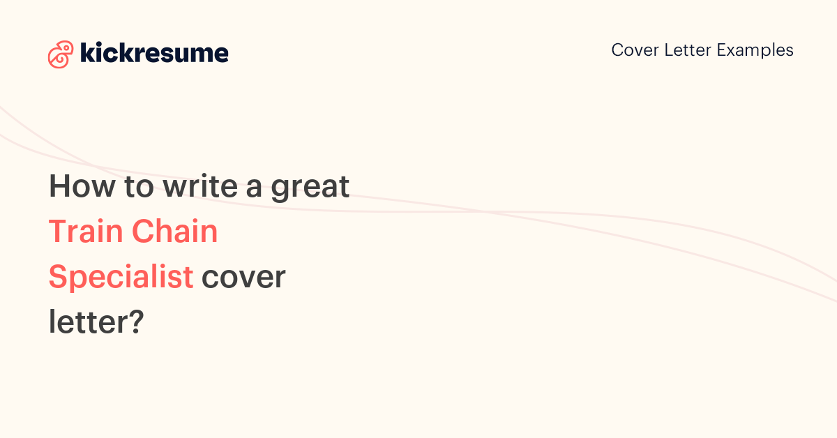Train Chain Specialist Cover Letter Samples & Examples 2025 | Kickresume